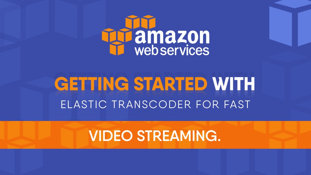 AWS Elastic Transcoder for Fast Video Streaming | Flexsin Blog
